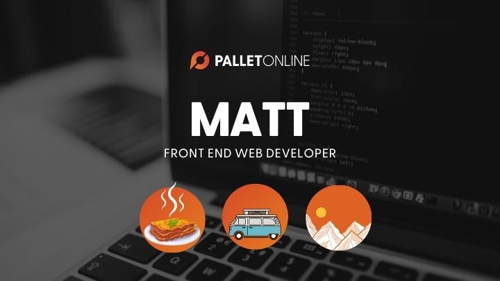 Meet Matt, Front End Web Developer at PalletOnline!